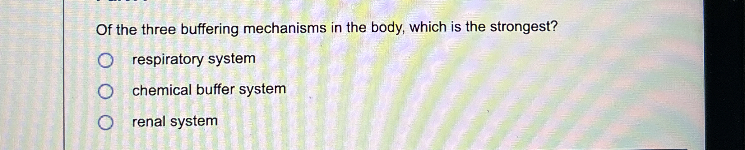 Solved Of the three buffering mechanisms in the body, which | Chegg.com