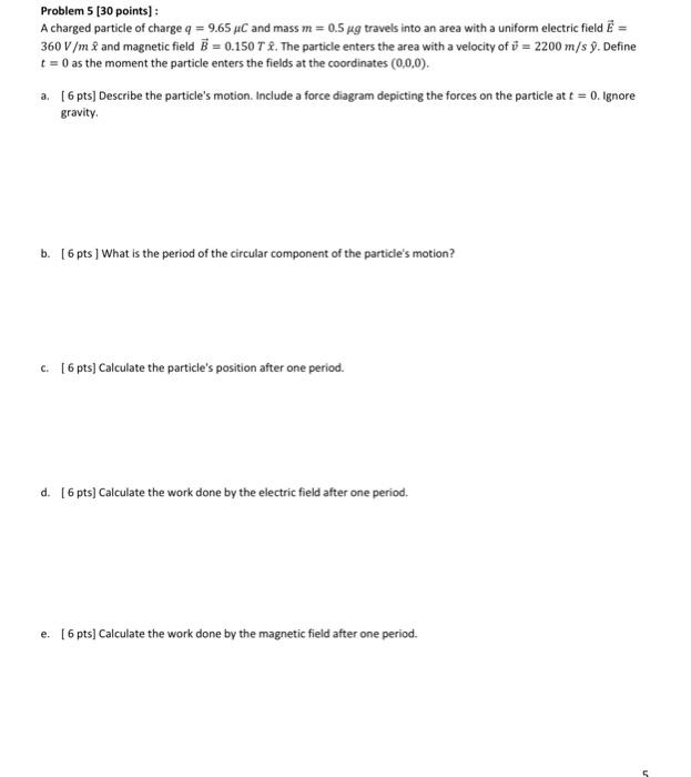 Solved Problem 5 [ 30 points] : A charged particle of charge | Chegg.com