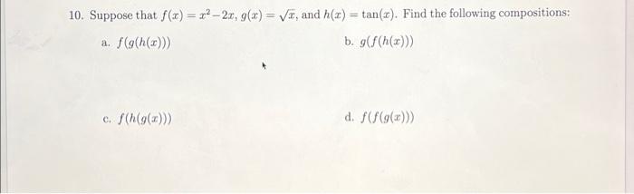 Solved 10. Suppose that f(x)=x²-2x, g(x)=√x, and h(x) = | Chegg.com