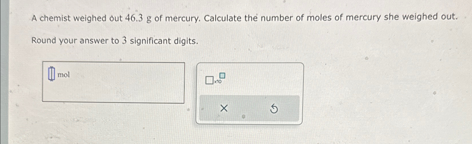 Solved A chemist weighed out 46.3g ﻿of mercury. Calculate | Chegg.com