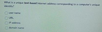 Solved What is a unique text-based Internet address | Chegg.com