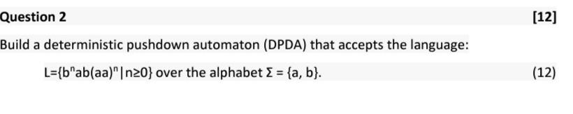 Solved Question 2 [12] Build a deterministic pushdown | Chegg.com