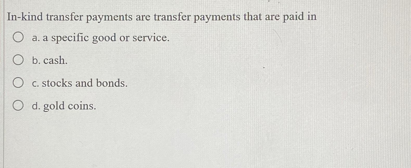 Solved In-kind transfer payments are transfer payments that | Chegg.com