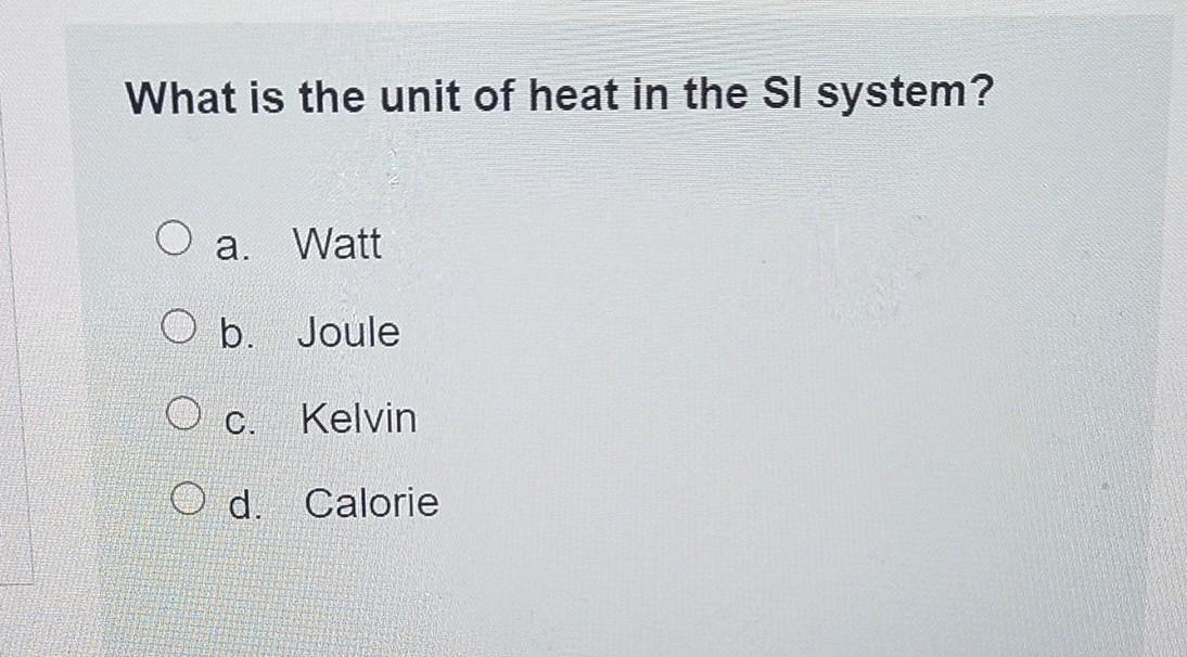 Solved What is the unit of heat in the SI system? a. Watt b. | Chegg.com