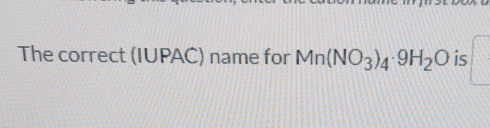 Solved The correct (IUPAC) ﻿name for Mn(NO3)4*9H2O ﻿is | Chegg.com