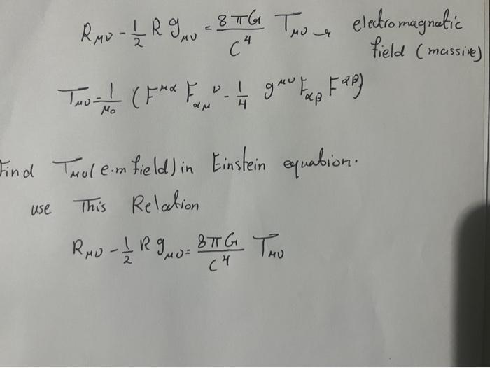 Solved Rμν−21Rgμν=C48πGTμν ele Tμν=μ01(FμαFαμν−41gμνFαβFαβ) | Chegg.com