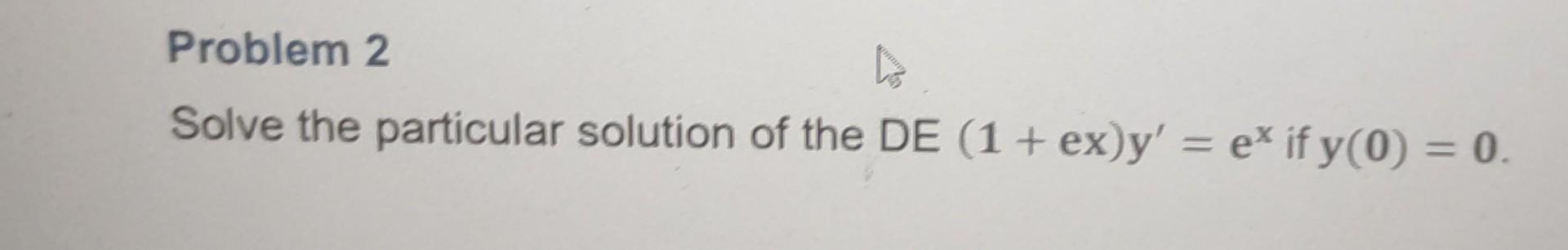 Solved Problem 2 Solve the particular solution of the DE (1 | Chegg.com