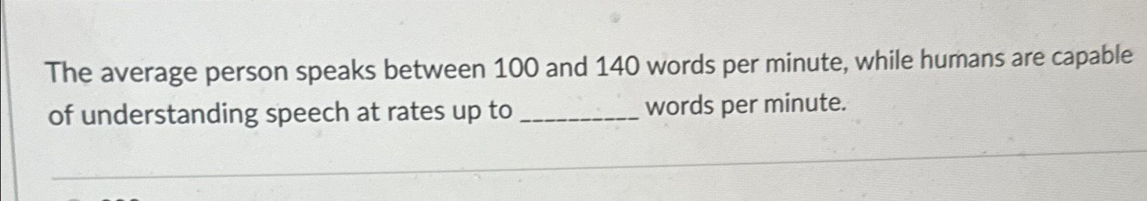 The average person speaks between 100 ﻿and 140 ﻿words | Chegg.com