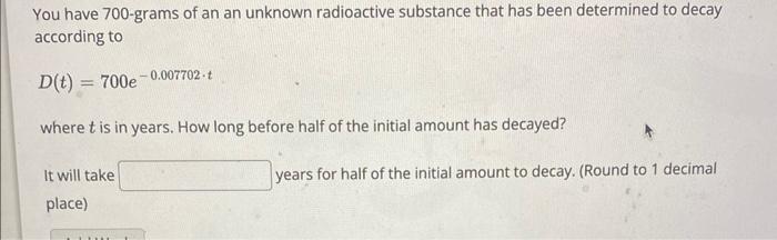 Solved You have 700 -grams of an an unknown radioactive | Chegg.com