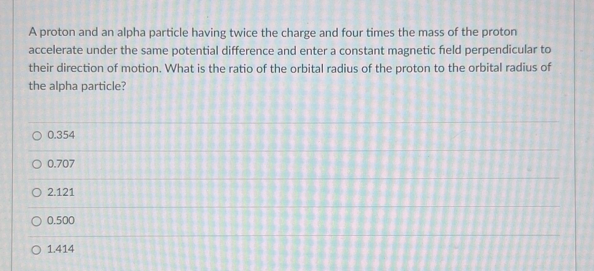 Solved A proton and an alpha particle having twice the | Chegg.com