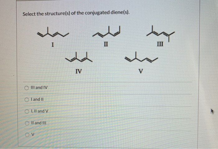 Solved Select the structure(s) of the conjugated diene(s). I | Chegg.com