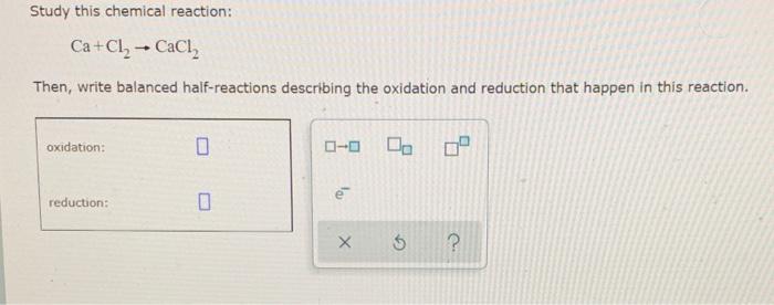 Solved Study this chemical reaction: Ca+Cl2 +CaCl2 Then, | Chegg.com