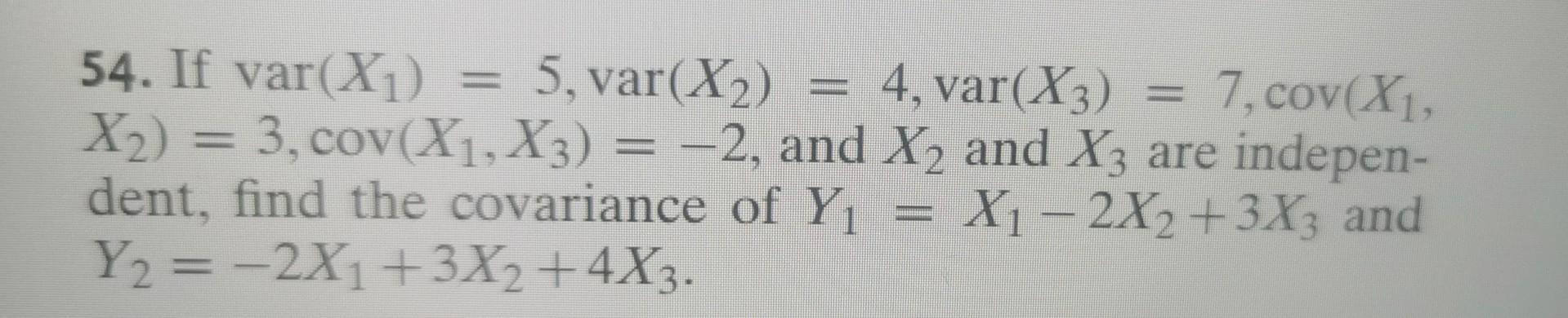 Solved 54. If var(X1)=5,var(X2)=4,var(X3)=7,cov(X1, | Chegg.com