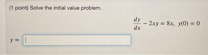 Solved (1 point) Solve the initial value problem. dy dx 2xy | Chegg.com
