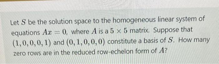 Solved Let S be the solution space to the homogeneous linear | Chegg.com