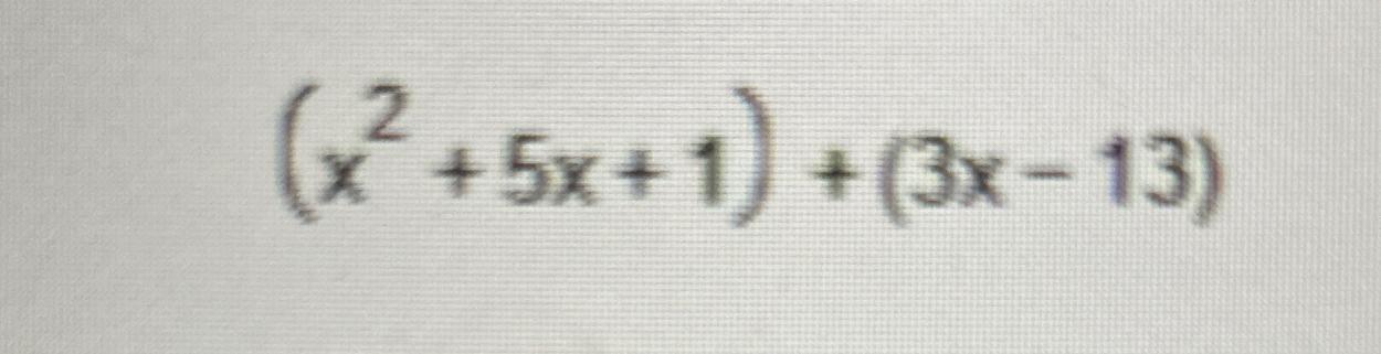 Solved (x2+5x+1)+(3x-13) | Chegg.com
