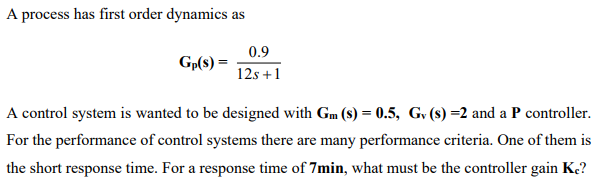 Solved A process has first order dynamics asGp(s)=0.912s+1A | Chegg.com