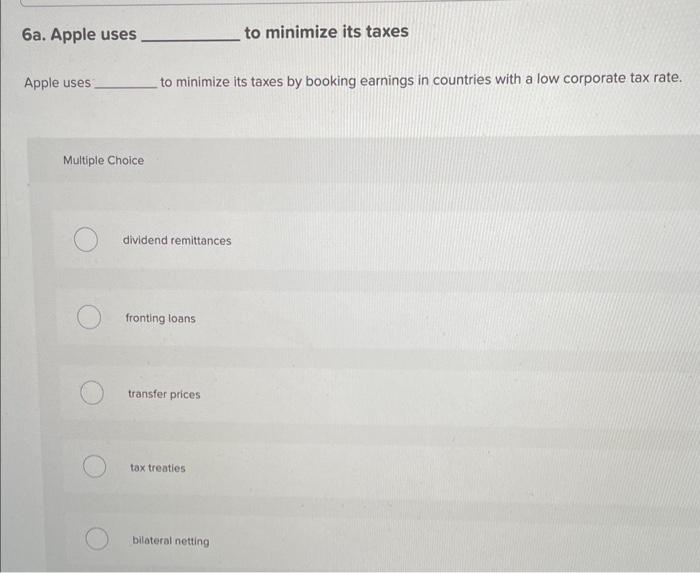 Solved 6a. Apple uses to minimize its taxes Apple uses to | Chegg.com