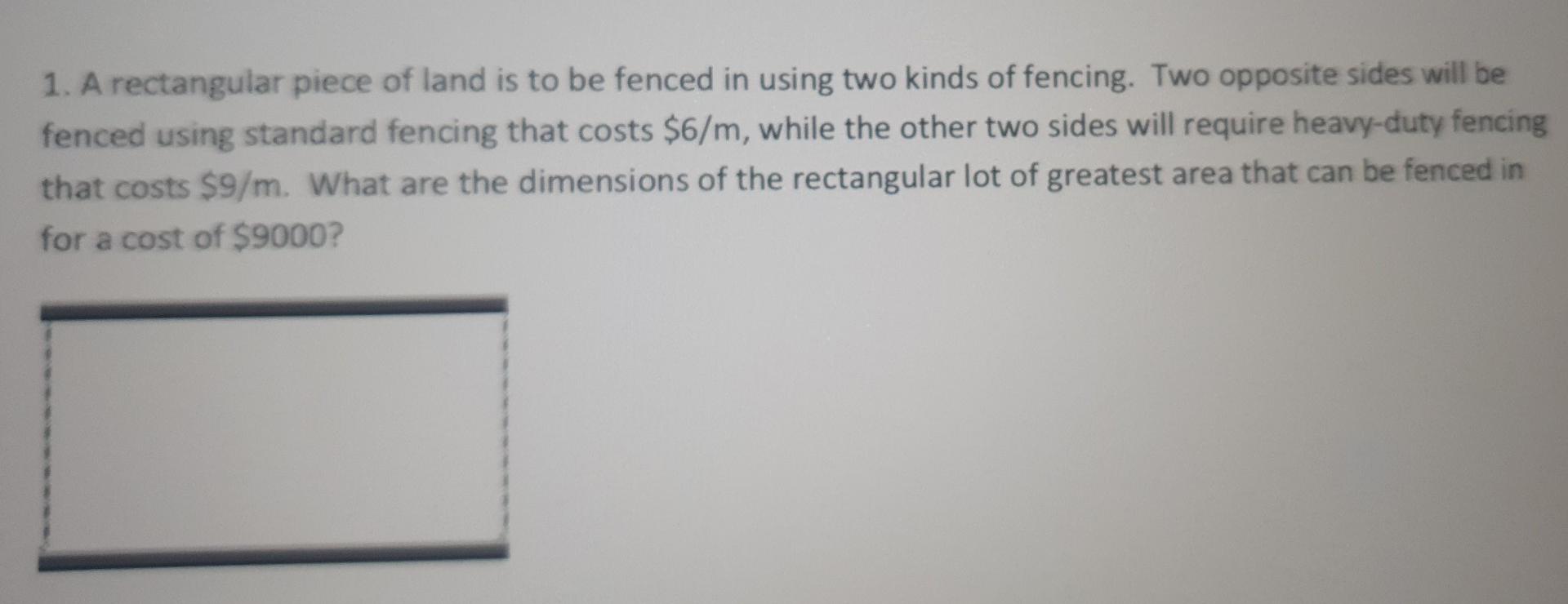Solved 1. A rectangular piece of land is to be fenced in | Chegg.com