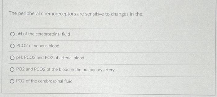 Solved The peripheral chemoreceptors are sensitive to | Chegg.com