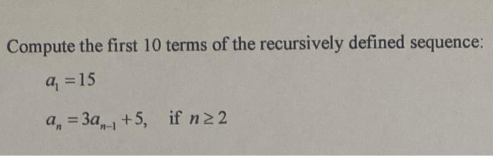 Solved Compute the first 10 terms of the recursively defined | Chegg.com