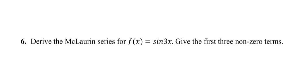 Solved Derive the McLaurin series for f(x)=sin3x. ﻿Give the | Chegg.com