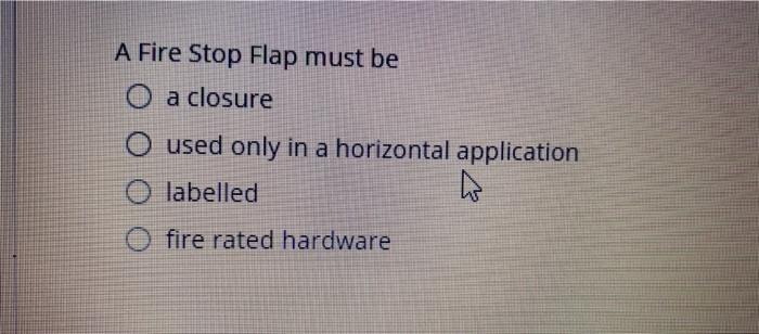 Solved A Fire Stop Flap must be O a closure O used only in a | Chegg.com