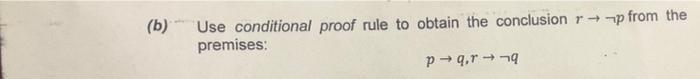 Solved (b) Use conditional proof rule to obtain the | Chegg.com
