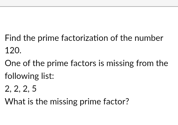 Solved Find the prime factorization of the number 120. One | Chegg.com