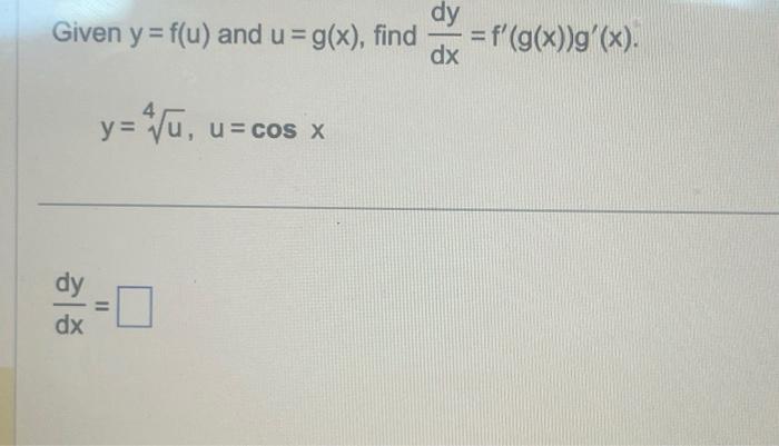 Solved Given y = f(u) and u = g(x), find = f(g(x))g(x). dy | Chegg.com