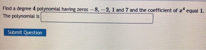 Solved Find a degree 4 polynomial having zeros —8, -2, 1 and | Chegg.com