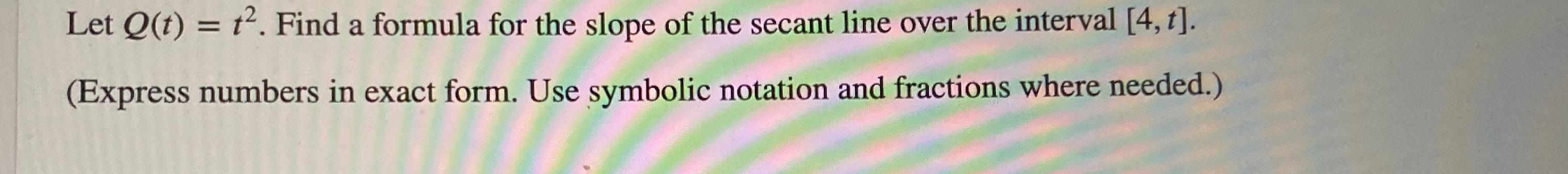 Solved Let Q(t)=t2. ﻿Find a formula for the slope of the | Chegg.com