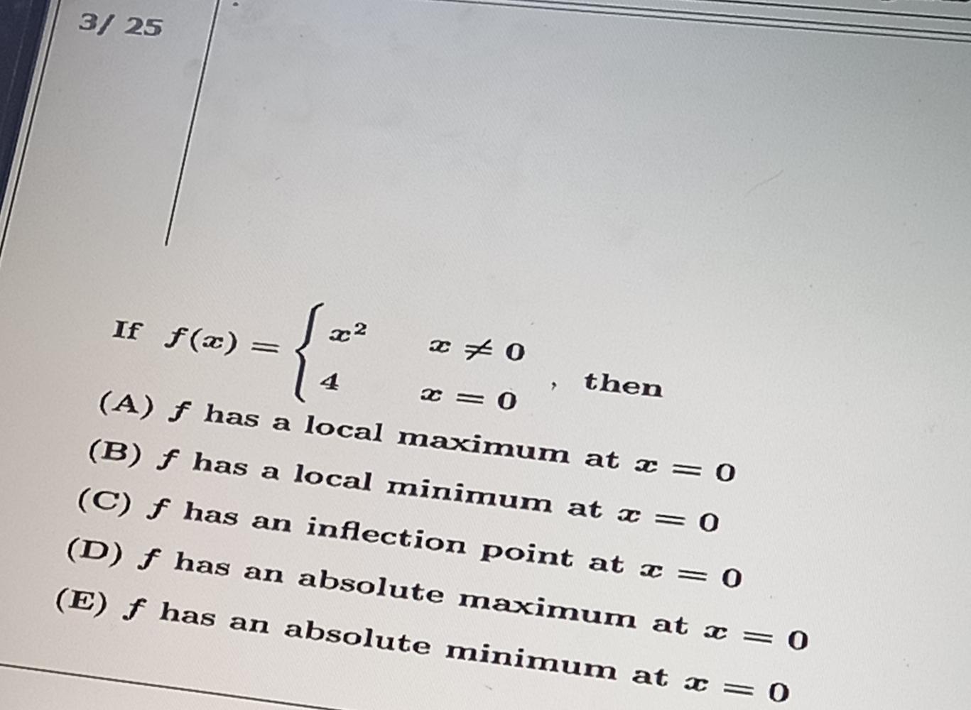 Solved 325If f(x)={x2,x≠04,x=0, ﻿then(A) f ﻿has a local | Chegg.com