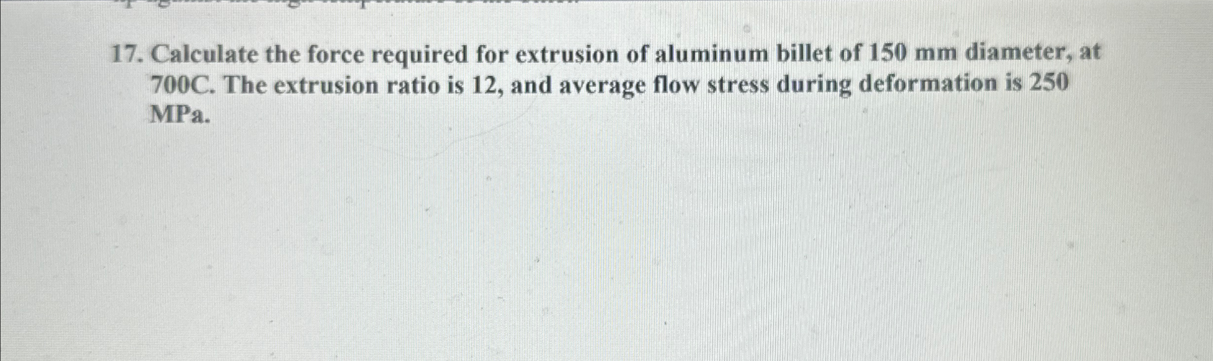 Solved Calculate the force required for extrusion of | Chegg.com
