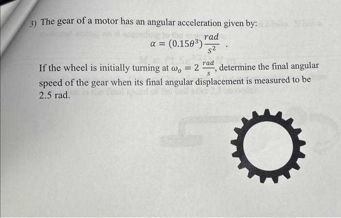 Solved 3) The gear of a motor has an angular acceleration | Chegg.com