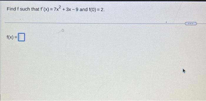 Solved Find f such that f′(x)=7x2+3x−9 and f(0)=2. f(x)= | Chegg.com
