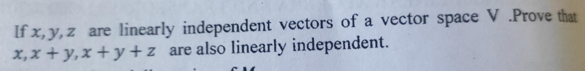 Solved If x,y,z are linearly independent vectors of a vector | Chegg.com