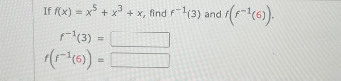 Solved If f(x) = x5 + x3 + x, find f-1(3) and ar(+1(6)). p- | Chegg.com