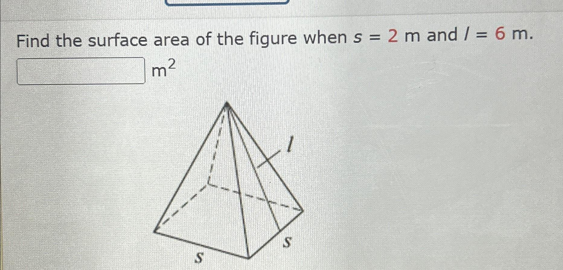Solved Find the surface area of the figure when s=2m ﻿and | Chegg.com