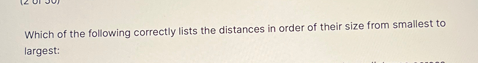 Solved Which of the following correctly lists the distances | Chegg.com