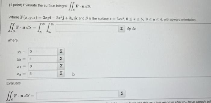 Solved (1 point) Evaluate the surface integral ∬SF⋅ndS. | Chegg.com