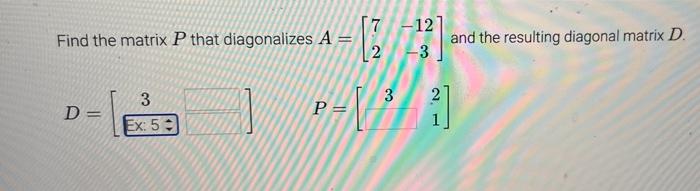 Solved Find the matrix P that diagonalizes A = 3 P= D = Ex: | Chegg.com
