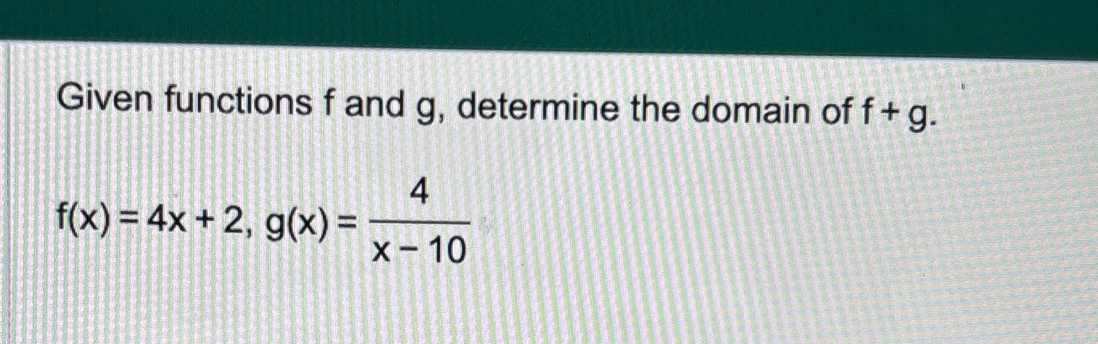 Solved Given functions f ﻿and g, ﻿determine the domain of | Chegg.com
