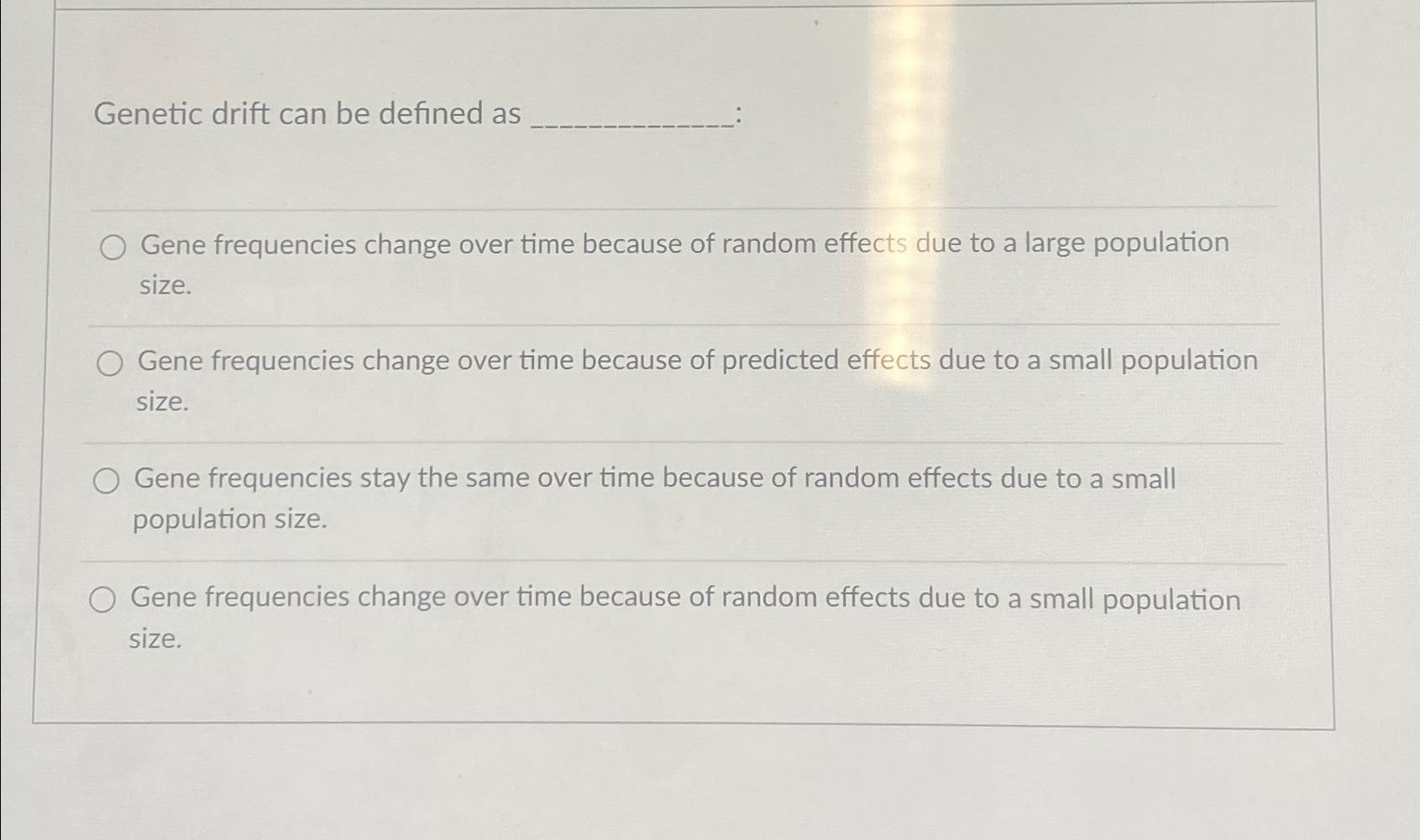 Solved Genetic drift can be defined asGene frequencies | Chegg.com