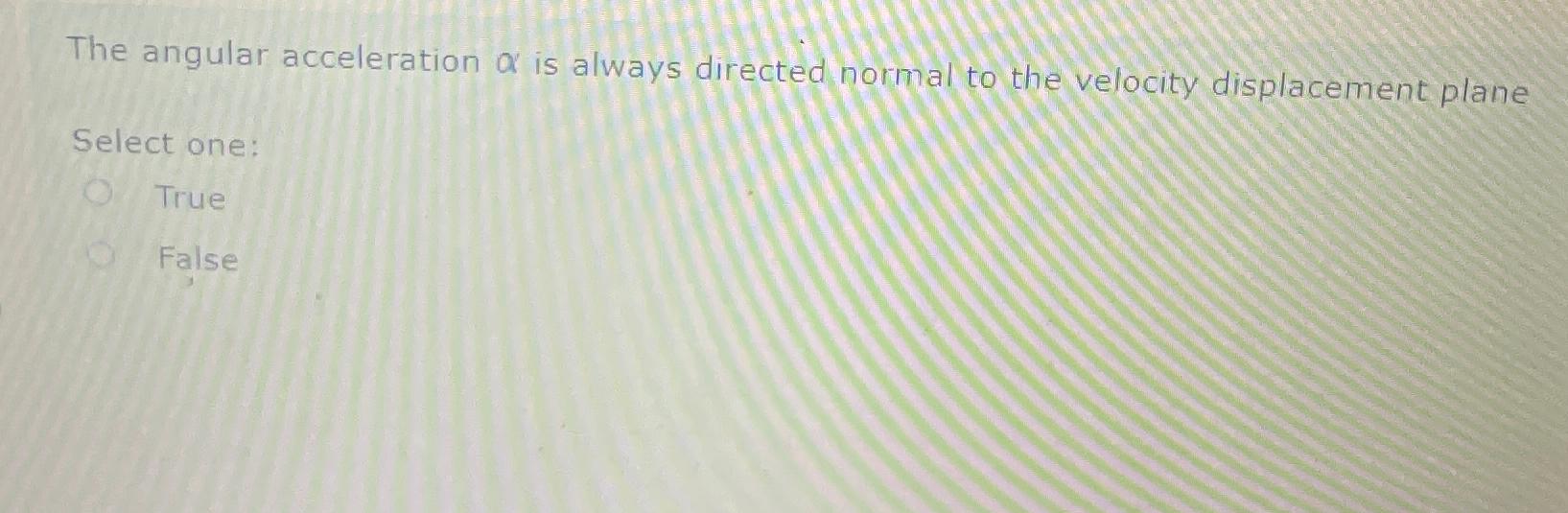 Solved The angular acceleration α' ﻿is always directed | Chegg.com