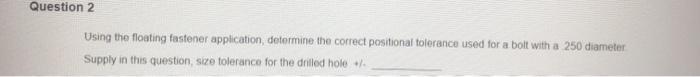 Solved Question 2 Using the floating fastener application, | Chegg.com