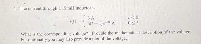 Solved 1. The current through a 15mH inductor is i(t)={5 | Chegg.com