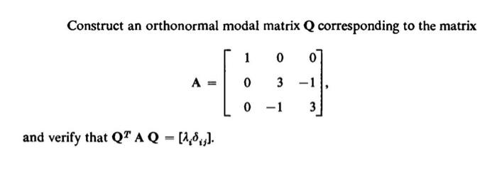 Solved Construct an orthonormal modal matrix Q corresponding | Chegg.com