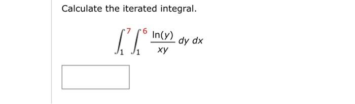 Solved Calculate the iterated integral. IT In(y) xy dy dx | Chegg.com