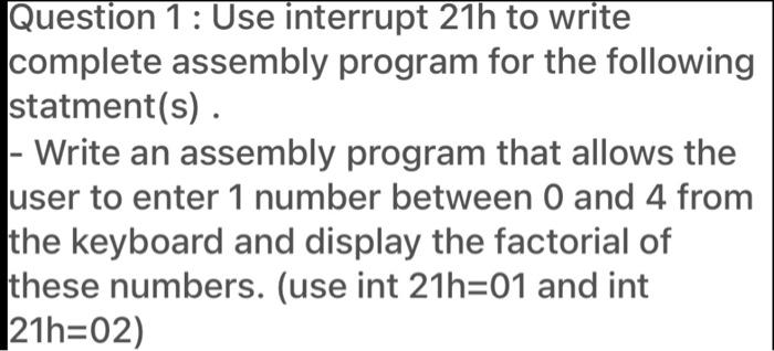 Solved Question 1: Use interrupt 21h to write complete | Chegg.com